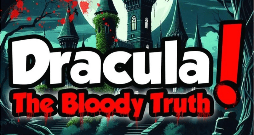 Dracula: the Bloody Truth!